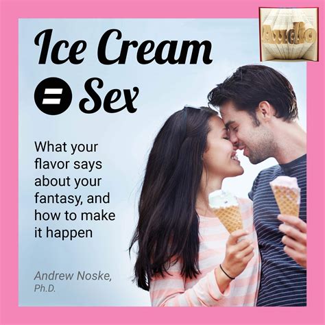 Buy Ice Cream Sex What Your Flavor Says About Your Fantasy And How To Make It Happen Online