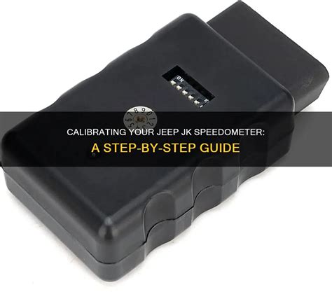 Calibrating Your Jeep Jk Speedometer A Step By Step Guide Shunauto