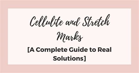 Cellulite And Stretch Marks The Solutions You Actually Need