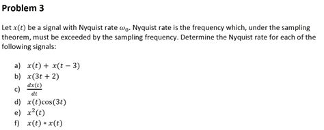 Solved Problem 3 Let Xt Be A Signal With Nyquist Rate Ï‰o Nyquist Rate Is The Frequency