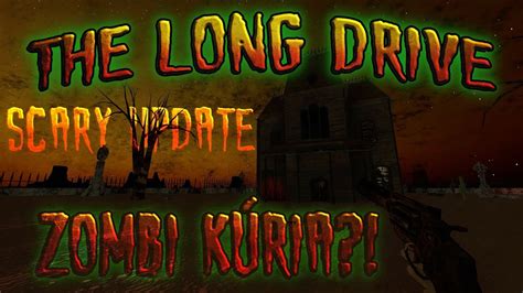 The Long Drive Scary Update Zombi Kúria Youtube