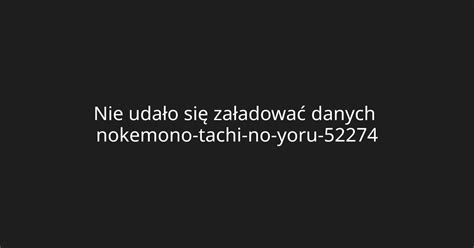 Odcinek 2 Nokemono Tachi No Yoru Docchipl