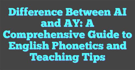 Difference Between AI And AY A Comprehensive Guide To English