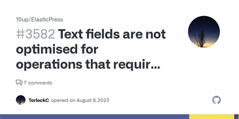 Text Fields Are Not Optimised For Operations That Require Per Document Field Data Like