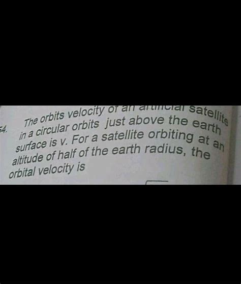 The Orbit Velocity Of An Artificial Satellite In A Circular Orbit Just