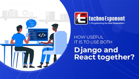 How Useful Is It To Use Both Django And React Together
