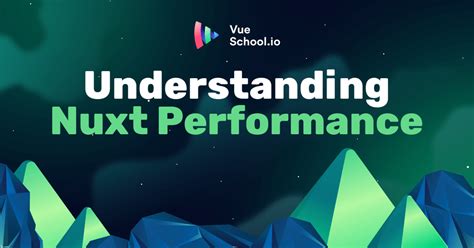 Understanding And Measuring Nuxt And Vuejs Performance Vue School