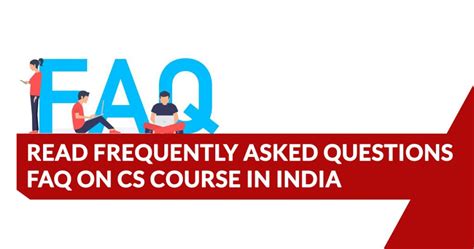 Read Frequently Asked Questions Faq On Cs Course In India