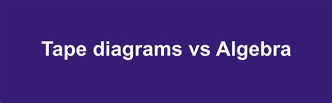 Tape Diagrams Vs Algebra The Other Math