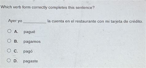 Solved Which Verb Form Correctly Completes This Sentence Ayer Yo La