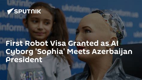 First Robot Visa Granted As Ai Cyborg Sophia Meets Azerbaijan