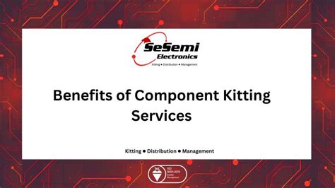 Benefits Of Component Kitting Sesemi Electronics Ltd