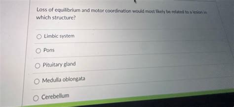 Solved Loss Of Equilibrium And Motor Coordination Would Most