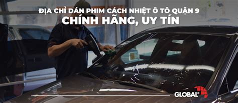 Địa Chỉ Dán Phim Cách Nhiệt ô Tô Tốt Tại Quận 9 Hồ Chí Minh Global