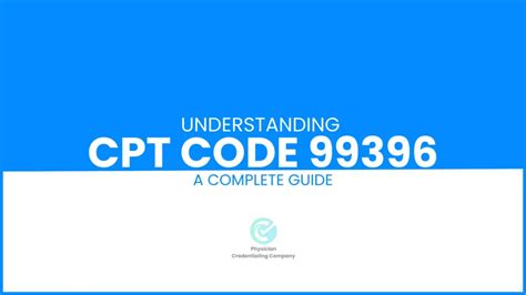 Understanding Cpt Code 99396 A Complete Guide