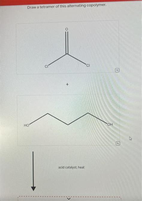 Solved Draw A Tetramer Of This Alternating Copolymer
