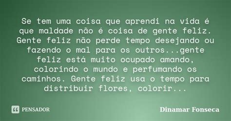 Se Tem Uma Coisa Que Aprendi Na Vida é Dinamar Fonseca Pensador