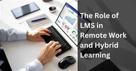 The Role Of Lms In Remote Work And Hybrid Learning