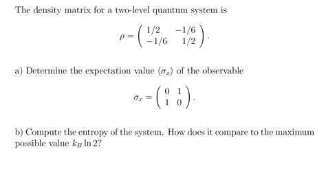 Solved The Density Matrix For A Two Level Quantum System Is Chegg