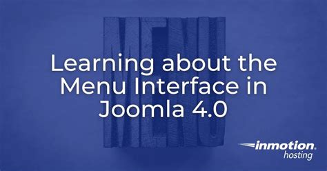 Learning About The Menu Interface In Joomla 40 Inmotion Hosting