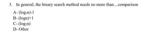 Solved 3 In General The Binary Search Method Needs No More