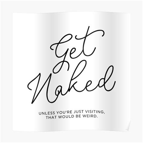 Get Naked Unless You Re Just Visiting Poster For Sale By