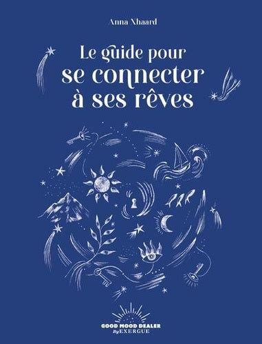 Le guide pour se connecter à ses rêves de Anna Xhaard Grand Format Livre Decitre