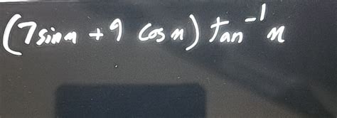 7sinx 9cosx Tan 1xfind Derevative And Explane