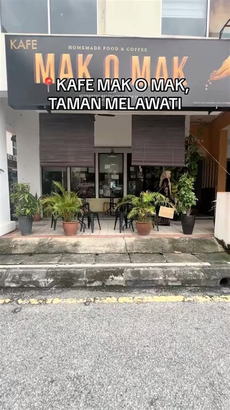 Mak O Mak 📍mak O Mak Cafe Taman Melawati Operation Hours Monday Saturday 8am 5pm Closed On