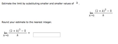 Solved Estimate The Limit By Substituting Smaller And Chegg Com