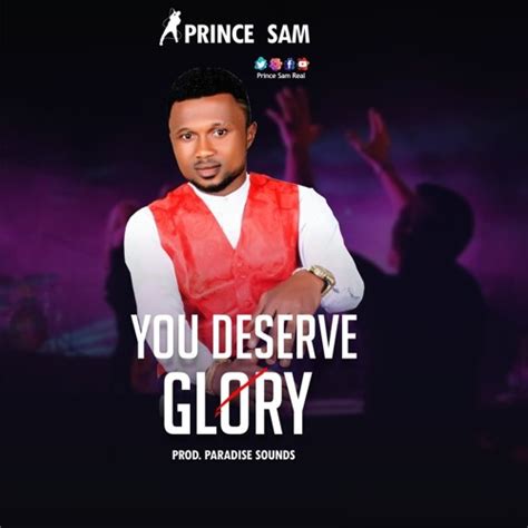 Stream Prince Sam You Deserve Glory By Prince Sam Listen Online For