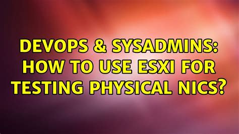 Devops And Sysadmins How To Use Esxi For Testing Physical Nics 2