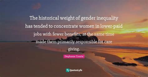 The Historical Weight Of Gender Inequality Has Tended To Concentrate W