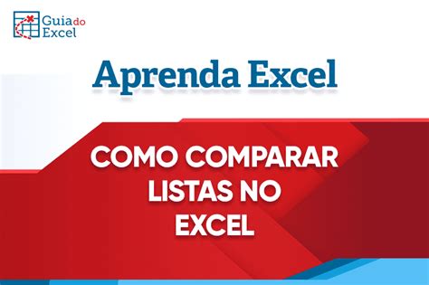 Como Comparar Listas No Excel 3 Maneiras Guia Do Excel