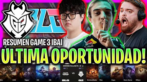 Ibai Castea La Última Oportunidad De G2 G2 Vs Blg Game 3 Resumen