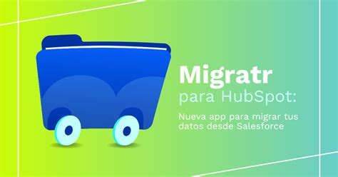 Con Migratr Migra Tus Datos De Salesforce A HubSpot De Manera Sencilla