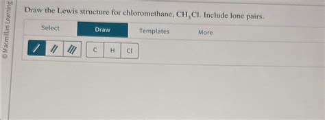 Solved C Id Δ ﻿draw The Lewis Structure For Chloromethane