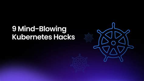 Ibrahim Albarki Cka Ckad Rhce 2x Azure On Linkedin 9 Mind Blowing Kubernetes Hacks Atmosly