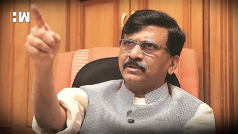 Agents Of Ed Are Doing Work Of Extortion Sanjay Raut Hw News English