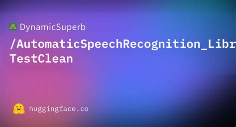 DynamicSuperb AutomaticSpeechRecognition LibriSpeech TestClean