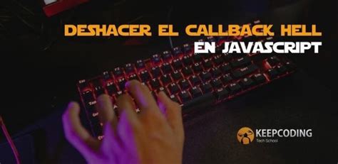 Deshacer El Callback Hell En Javascript