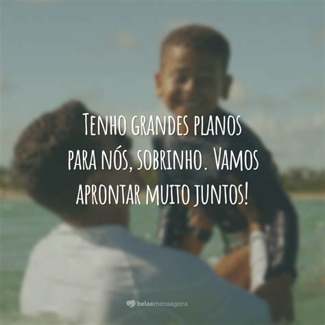 45 Frases Para Sobrinho Que Revelam A Cumplicidade De Vocês