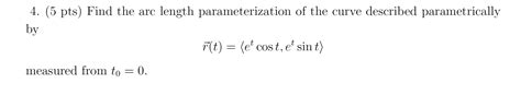 Solved 4 5 Pts Find The Arc Length Parameterization Of