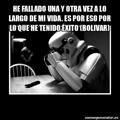 Meme Sad Trooper He Fallado Una Y Otra Vez A Lo Largo De Mi Vida Es