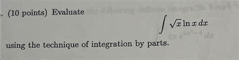 Solved 10 ﻿points ﻿evaluate∫﻿﻿x2lnxdxusing The Technique