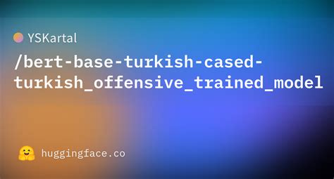 YSKartal Bert Base Turkish Cased Turkish Offensive Trained Model Hugging Face