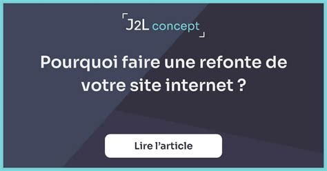 Pourquoi Faire Une Refonte De Votre Site Internet J2l Concept
