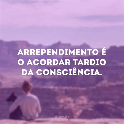 Frases De Arrependimento Para Pensar Sobre Este Sentimento
