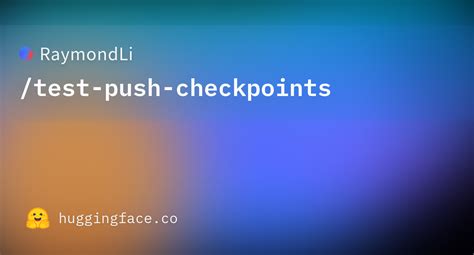 raymondli test push checkpoints · hugging face