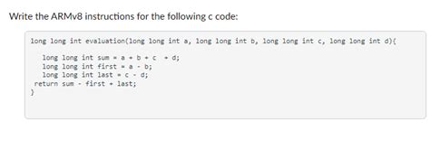 Solved Write The Armv Instructions For The Following C Chegg
